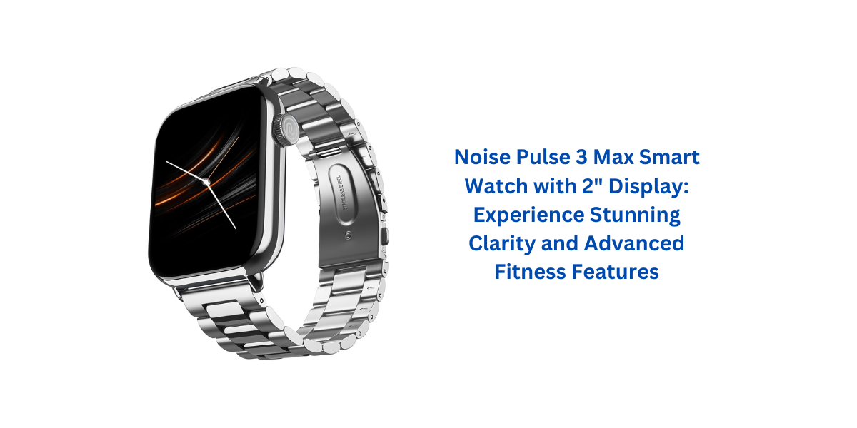 Noise Pulse 3 Max Smart Watch with 2" Display: Experience Stunning ...