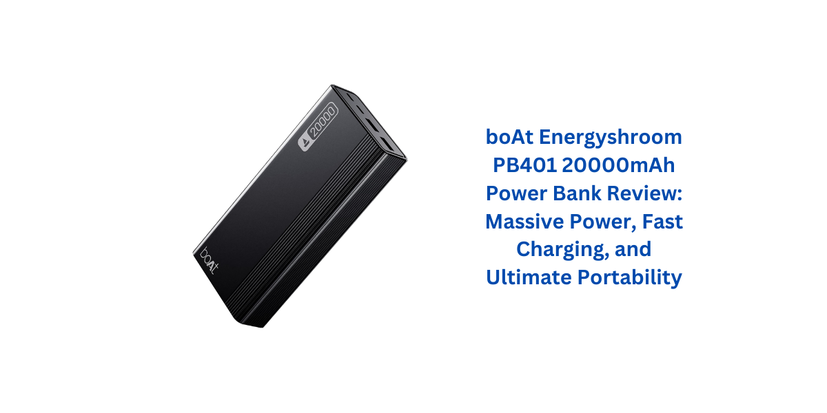 boAt Energyshroom PB401 20000mAh Power Bank Review: Massive Power, Fast ...