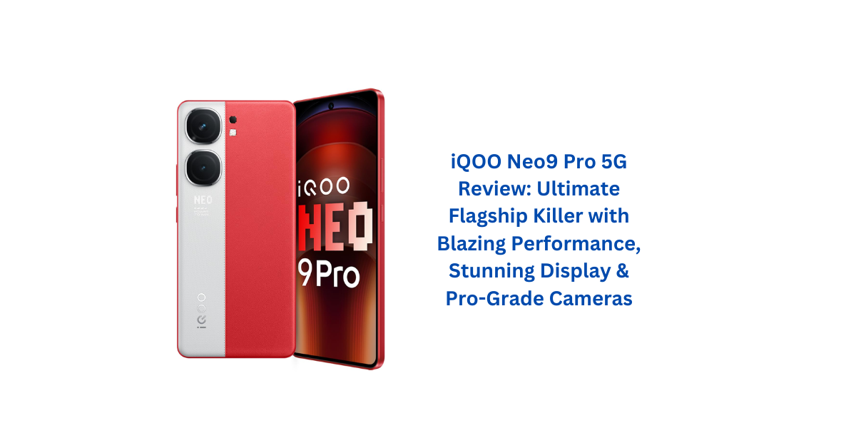 iQOO Neo9 Pro 5G Review: Ultimate Flagship Killer with Blazing ...