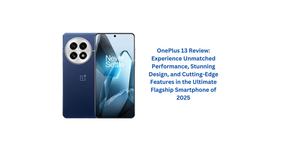 OnePlus 13 Review: Experience Unmatched Performance, Stunning Design ...