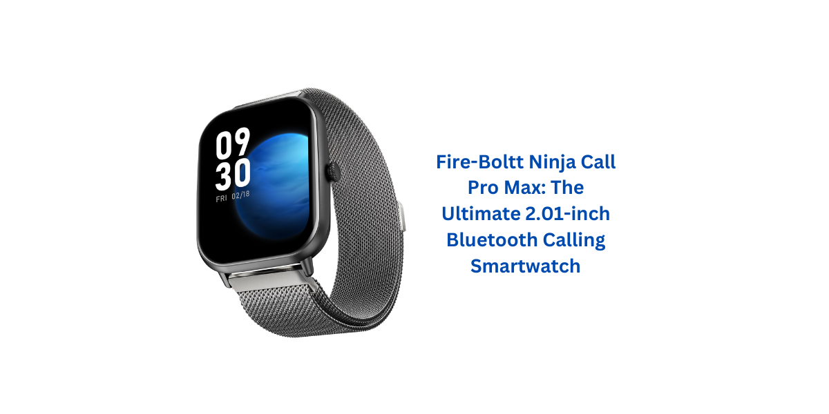 Fire-Boltt Ninja Call Pro Max: The Ultimate 2.01-inch Bluetooth Calling ...