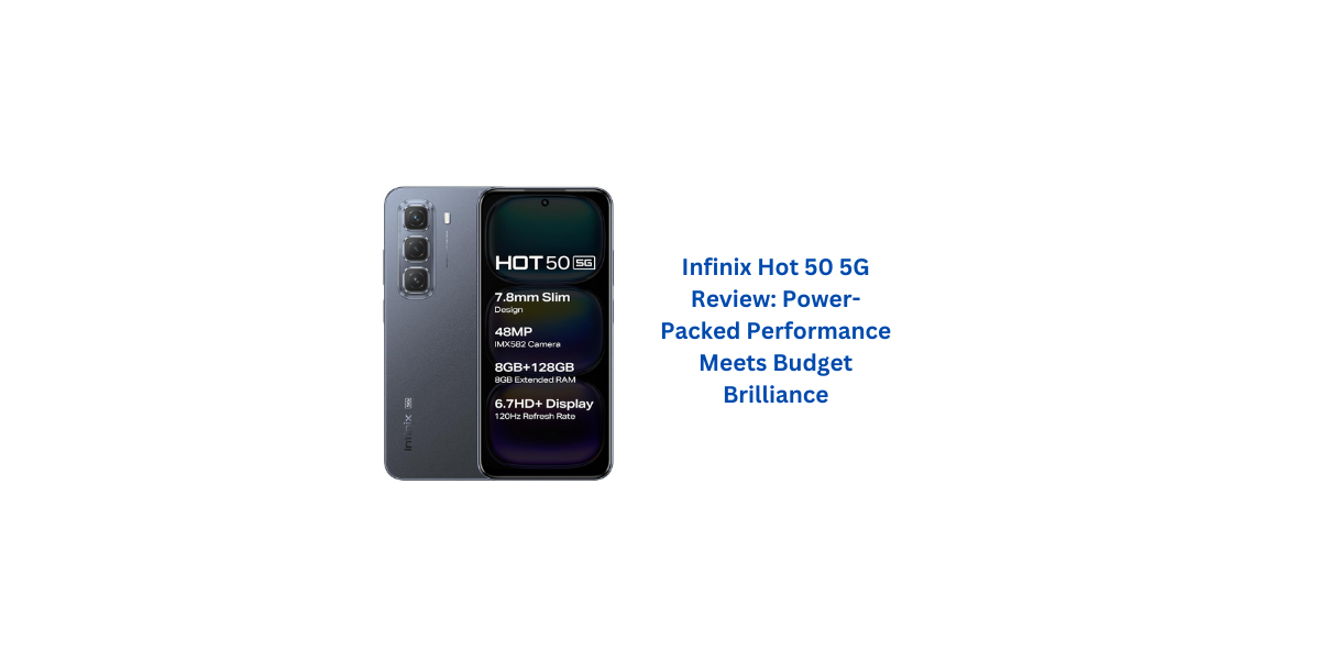 Infinix Hot 50 5G Review: Power-Packed Performance Meets Budget ...