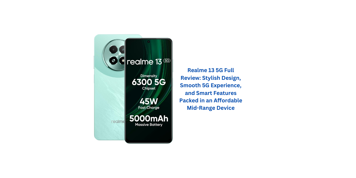 Realme 13 5G Full Review: Stylish Design, Smooth 5G Experience, and ...