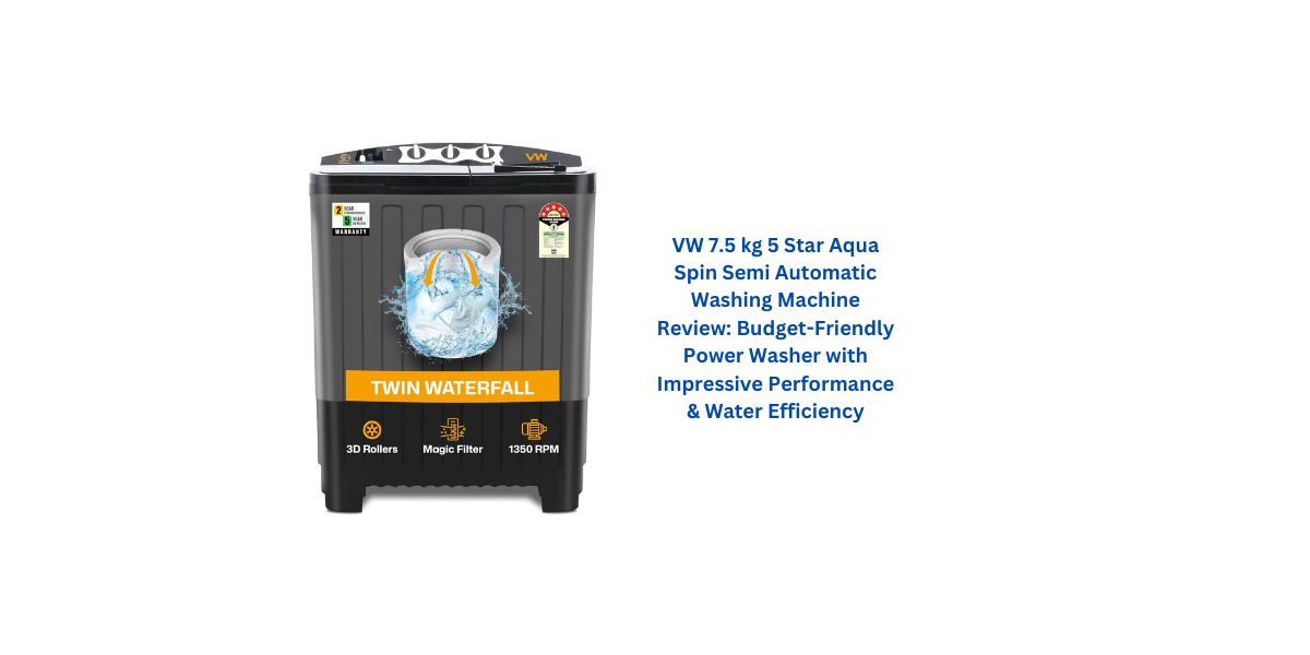 VW 7.5 kg 5 Star Aqua Spin Semi Automatic Washing Machine Review ...