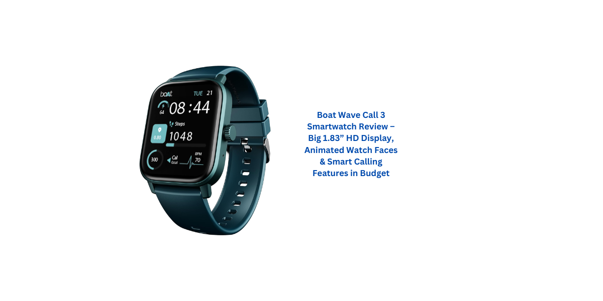 Boat Wave Call 3 Smartwatch Review – Big 1.83” HD Display, Animated ...
