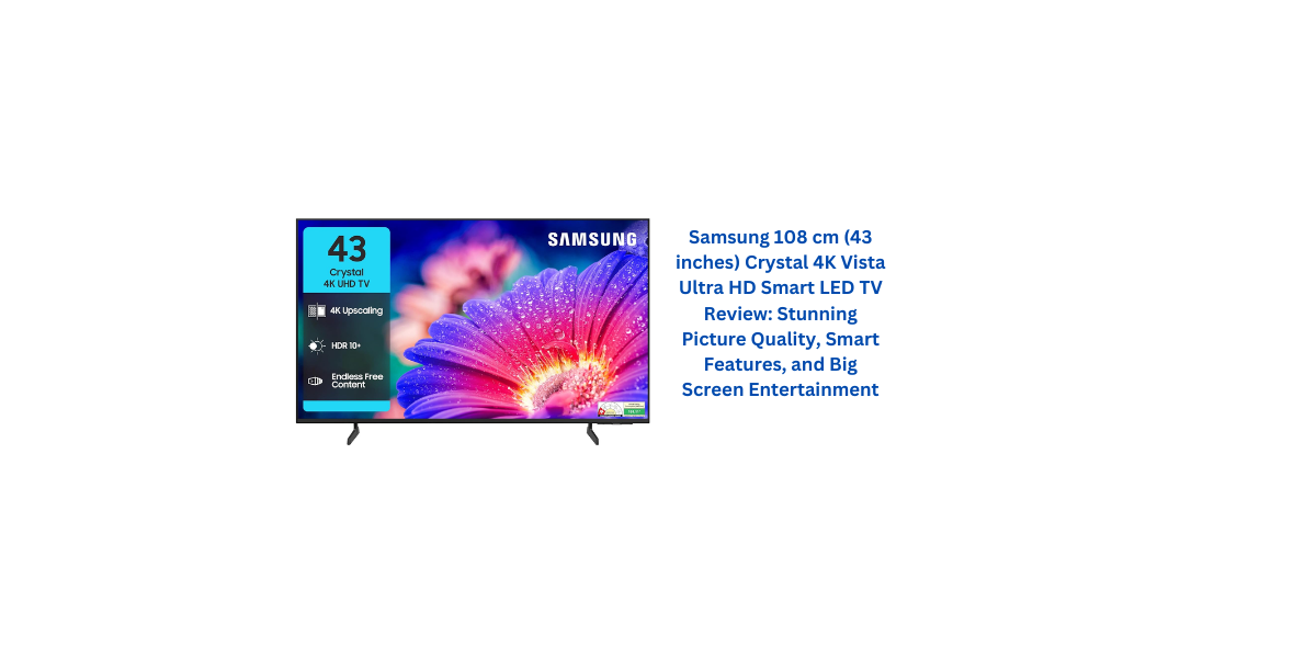 Samsung 108 cm (43 inches) Crystal 4K Vista Ultra HD Smart LED TV ...