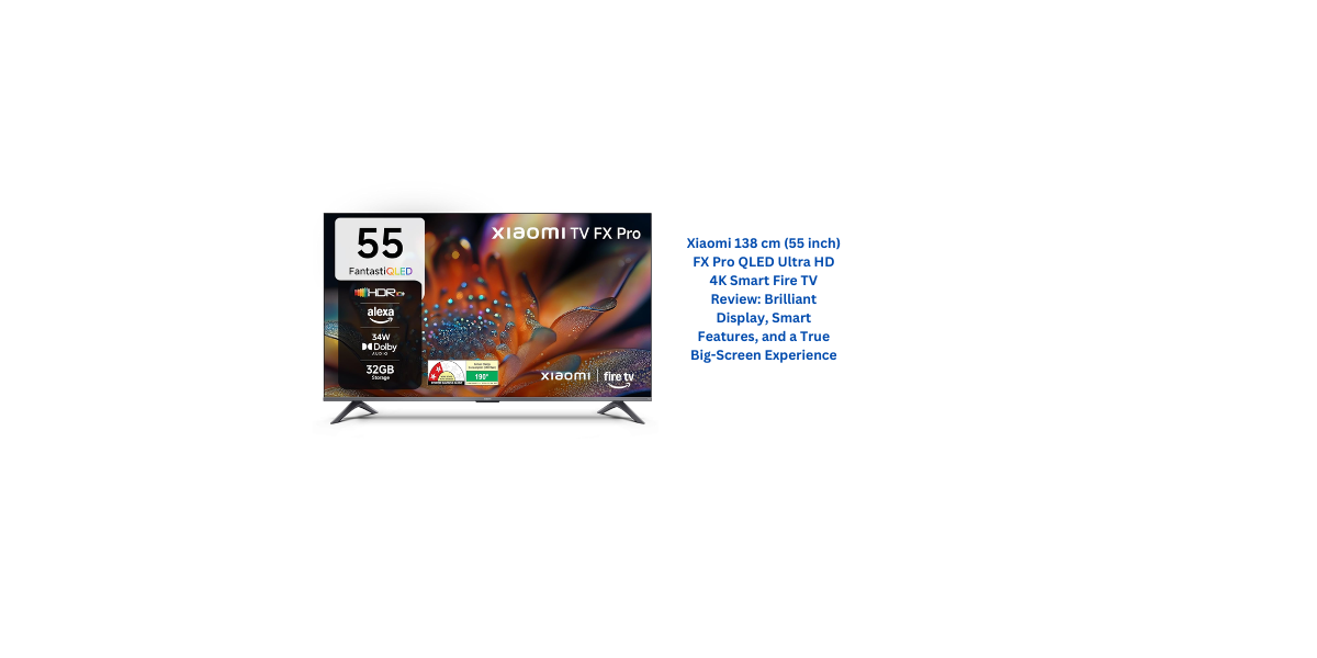 Xiaomi 138 cm (55 inch) FX Pro QLED Ultra HD 4K Smart Fire TV Review ...